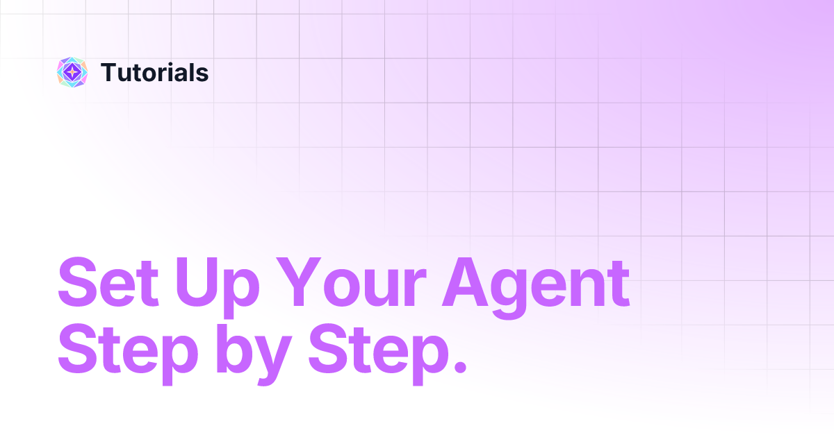 Set Up Your Agent Step by Step. | Tutorials